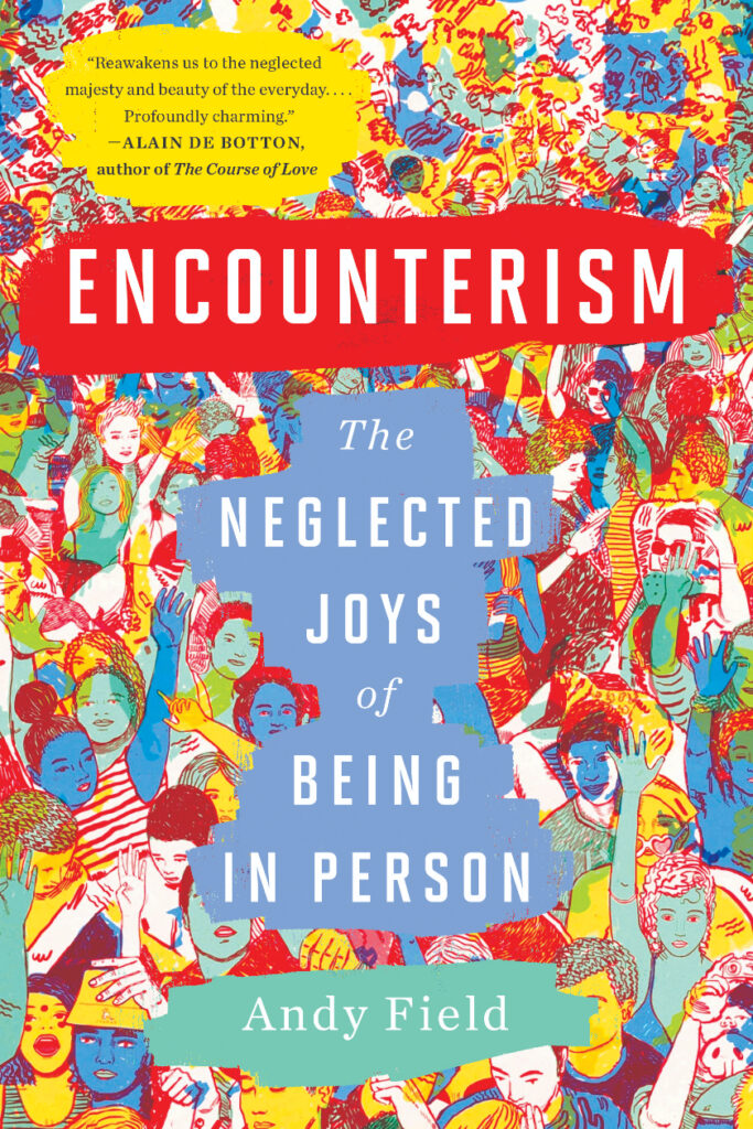 Artist and writer Andy Field on 'The Neglected Joys of Being in Person ...
